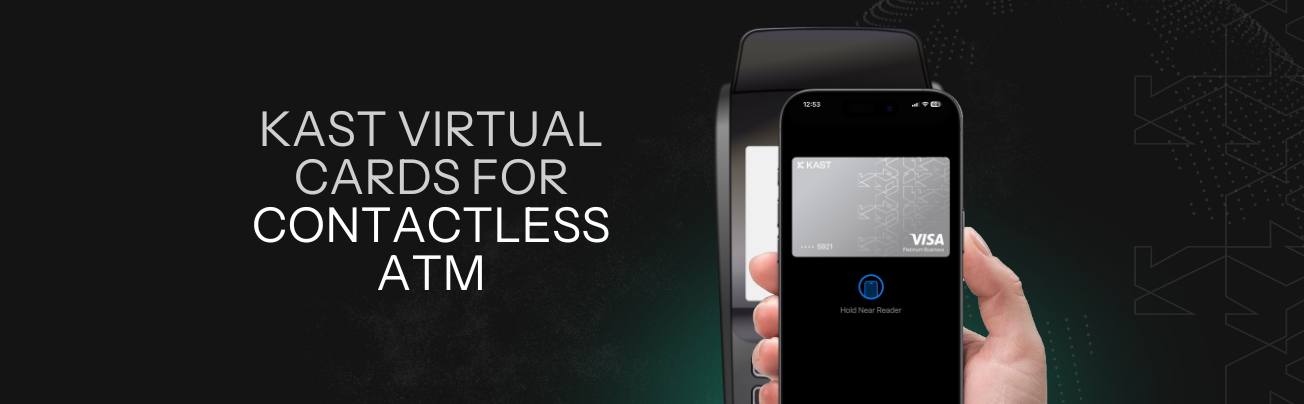 How Do My KAST Virtual Cards Work for Contactless ATMs? – KAST